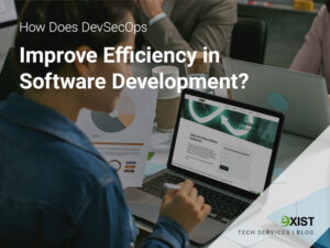 How Does DevSecOps Improve Efficiency In Software Development? | Exist Software Labs
